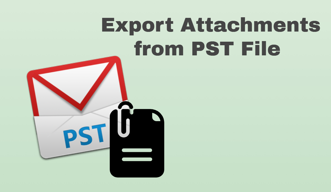 Extract All Attachments From Pst Files Step By Step Guide