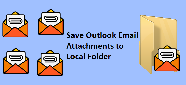 Save Outlook Email Attachments to Local Folder - Instant Solution