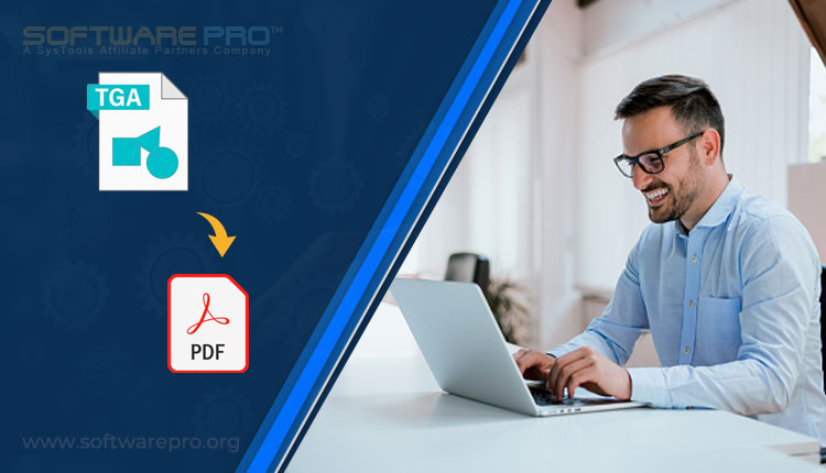 Convert TGA to PDF Format by Using TGA Converter Software - 2 Ways