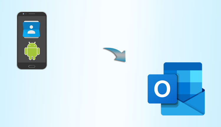Import Contacts from Samsung Phone to Outlook in Quick Way