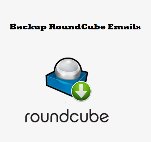 How to Backup Roundcube Emails Effectively? Top 2 Export Methods