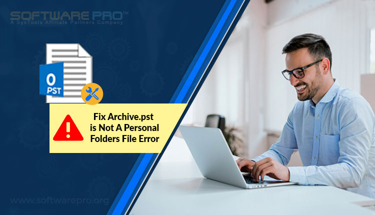 Fix Archive.pst is Not a Personal Folders File Error – Best Solution