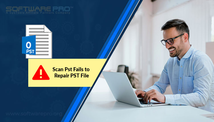 Scanpst Fails to Repair PST File | Get The Best Solution Here
