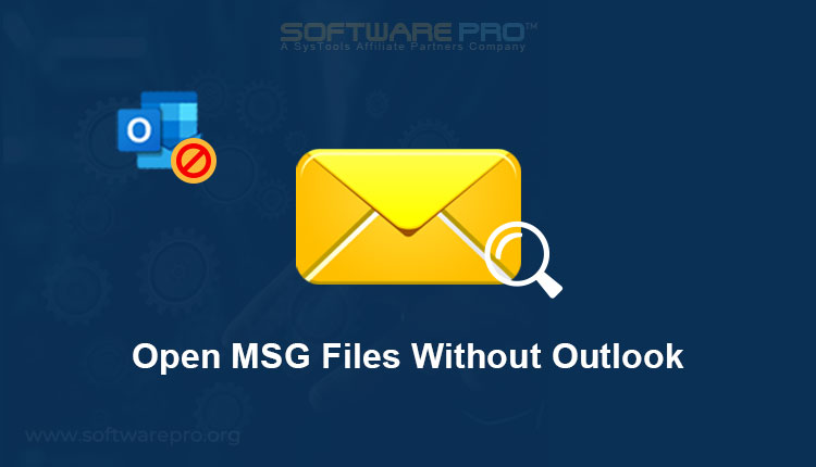 Open MSG Files Without Outlook – Get Instant Solution Here