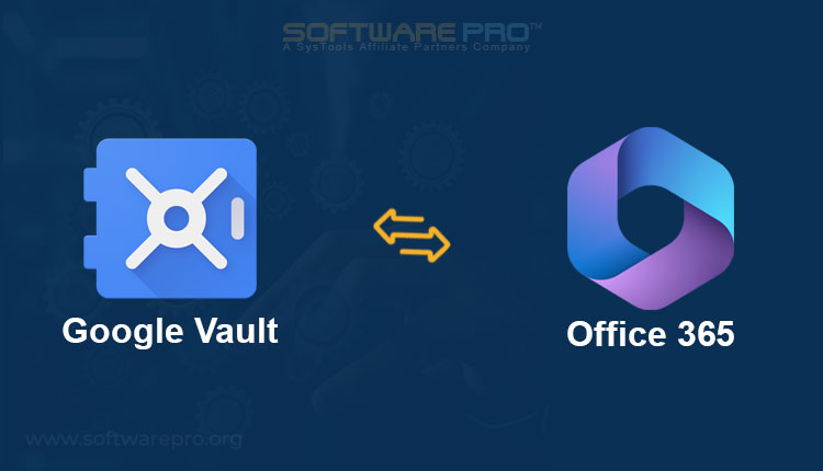How to Perform Google Vault Migration to Office 365? Efficiently